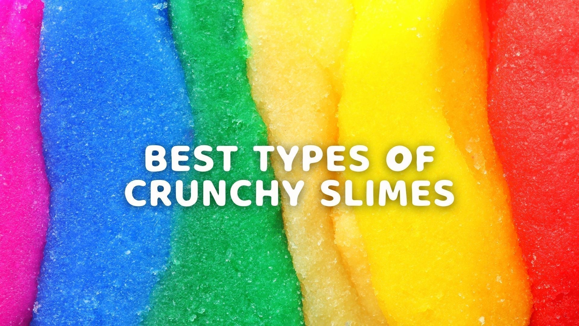 Slime Guide: Best Crunchy Slimes – snoopslimes